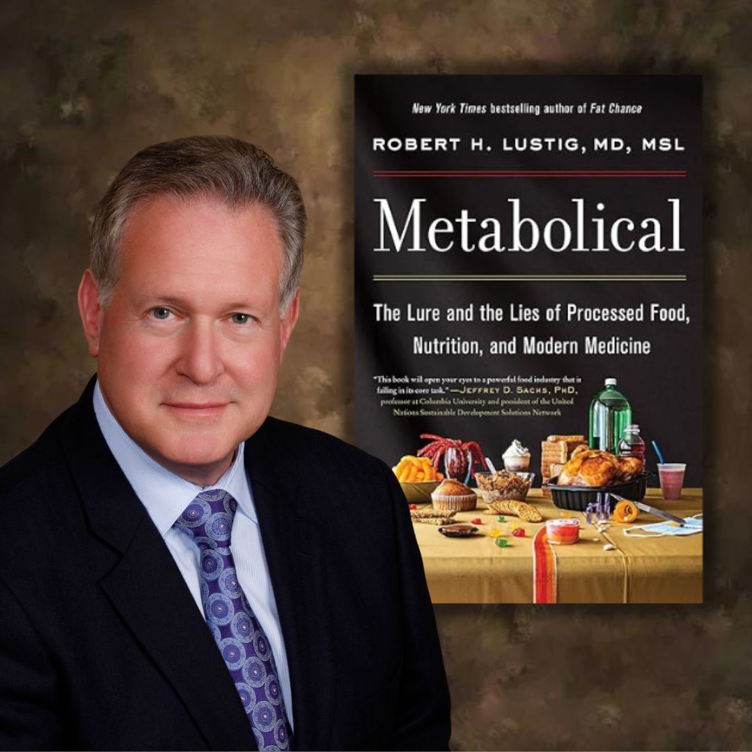 Virtual Author Talk with Dr. Robert Lustig,” Metabolical: The Lure and ...